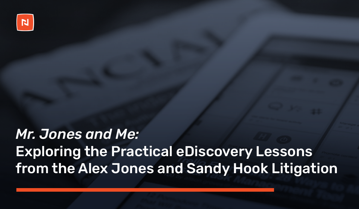 The Fiasco of Alex Jones: Ediscovery Lessons to Learn | Nextpoint